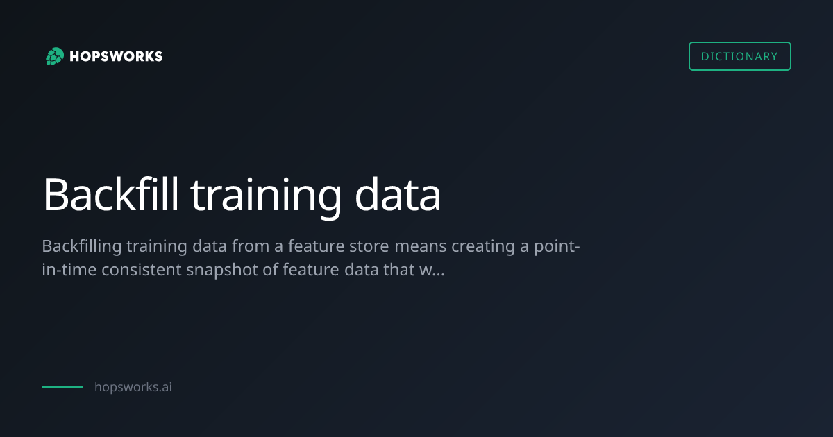 Backfill training data - MLOps Dictionary | Hopsworks