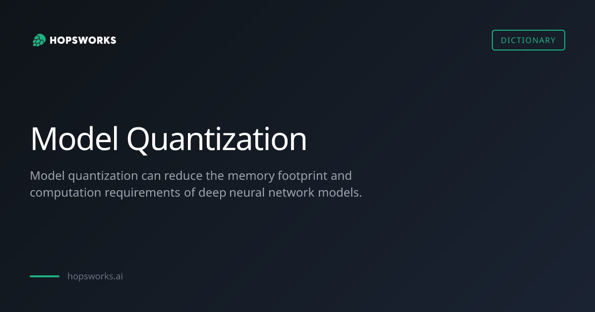 Model Quantization - MLOps Dictionary | Hopsworks