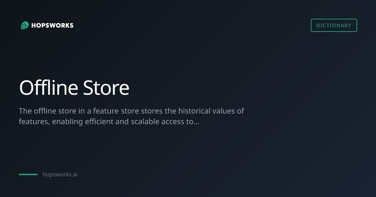 Offline Store - MLOps Dictionary | Hopsworks