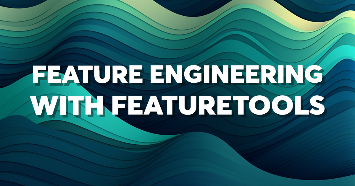Automated Feature Engineering with FeatureTools | Hopsworks